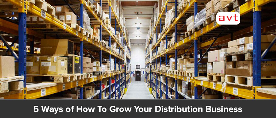 5 Ways Of How To Grow Your Distribution Business